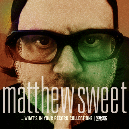 Matthew Sweet, what’s in your record collection?